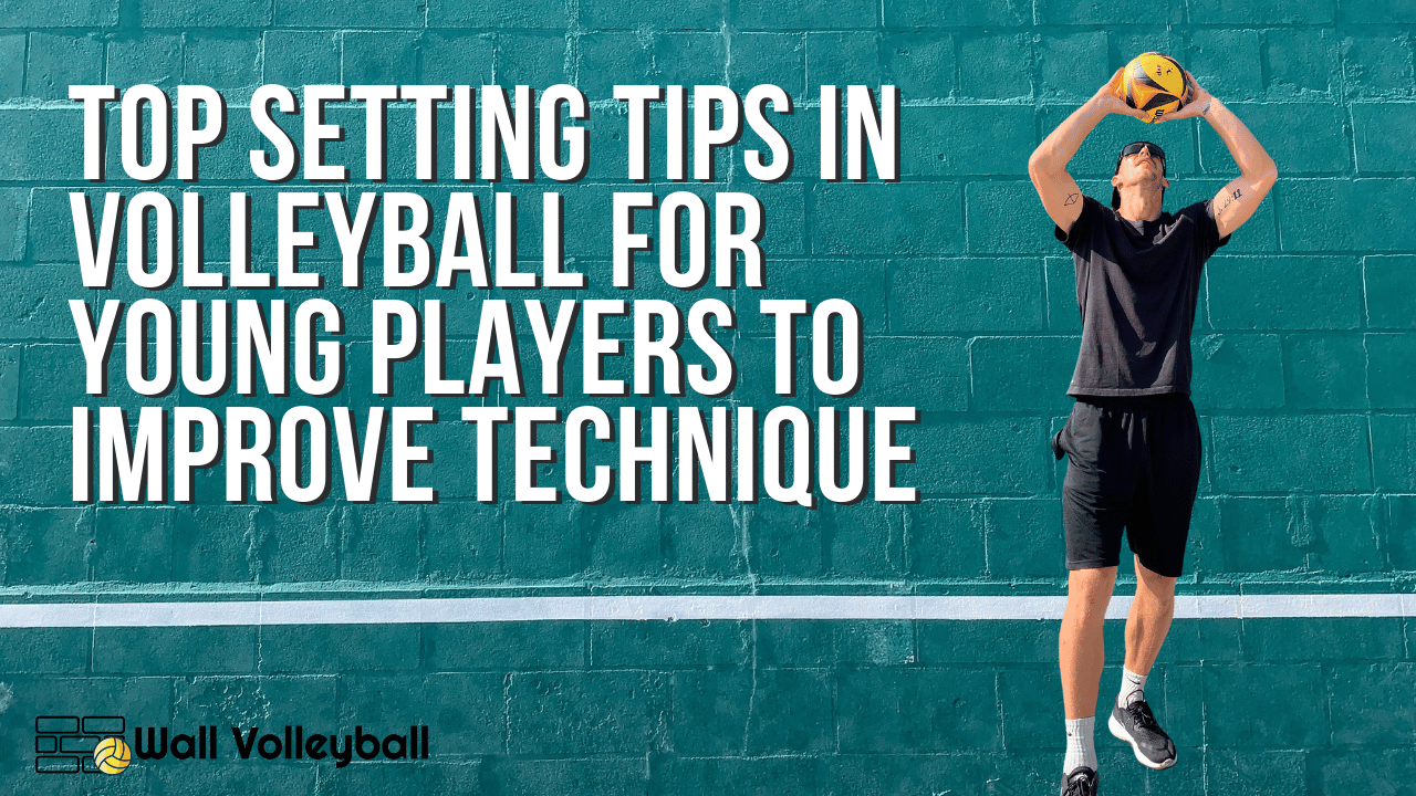 Top Setting Tips in Volleyball for Young Players to Improve Technique ...
